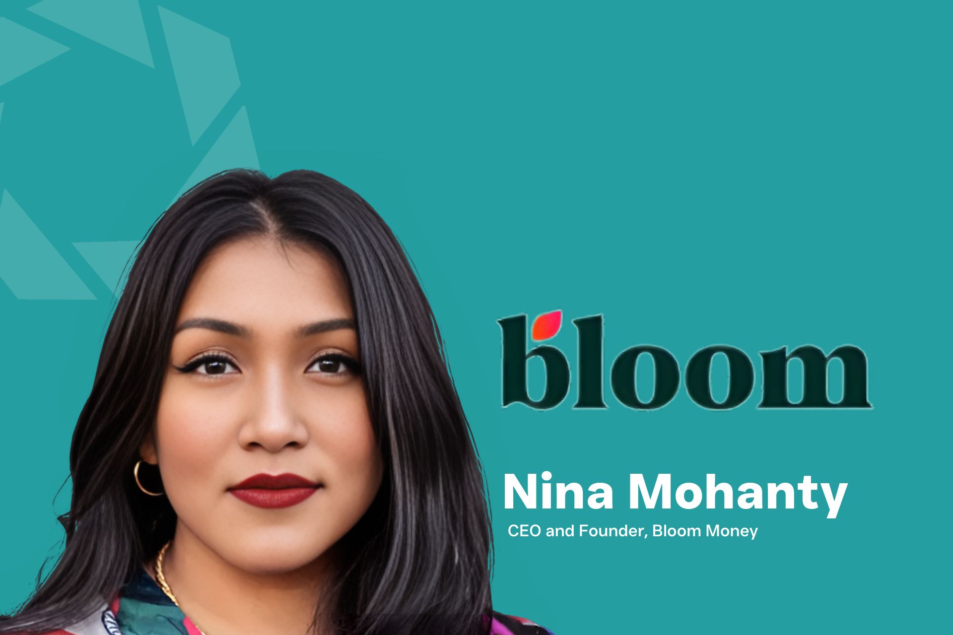 Nina Mohanty, CEO and Founder, Bloom Money - Phil Bolton